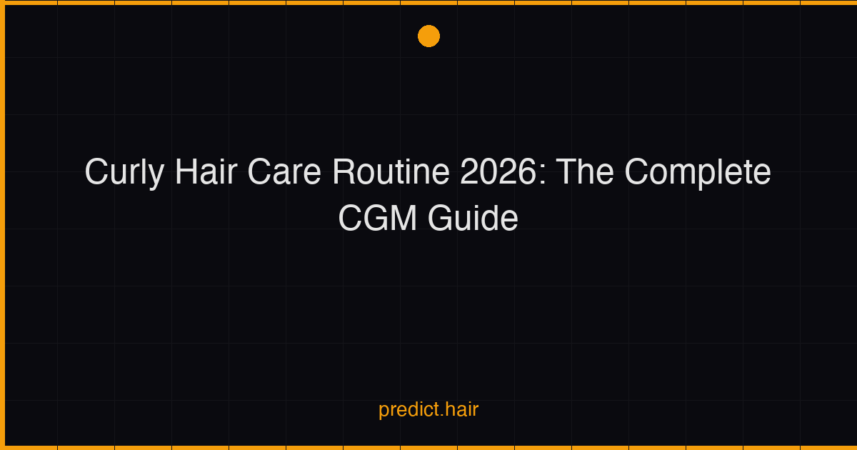 Curly Hair Care Routine 2026: The Complete CGM Guide — predict.hair